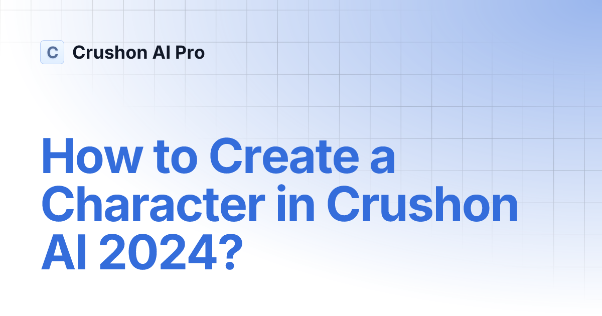How to Create a Character in Crushon AI 2024? | Crushon AI Pro